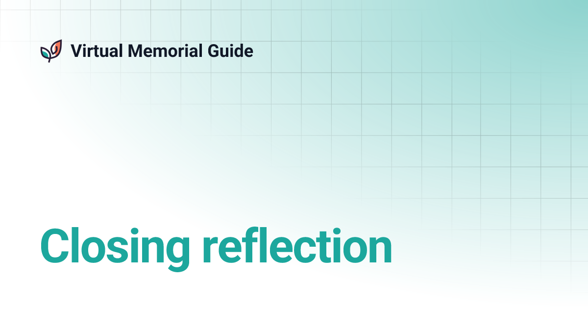 Closing reflection | Virtual Memorial Guide